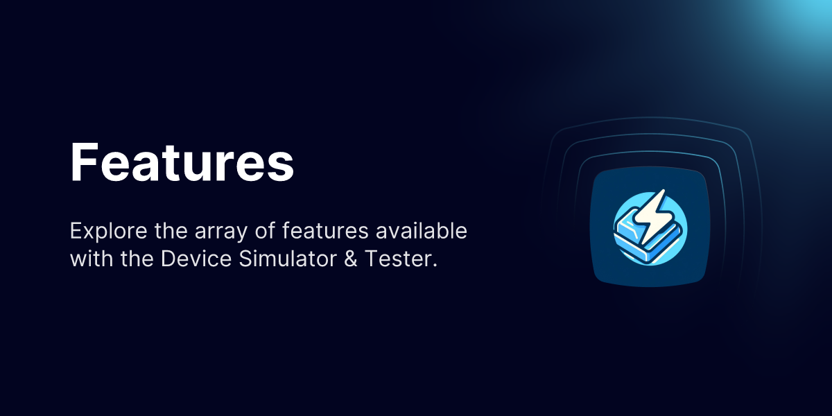 Features - Device Simulator & Tester